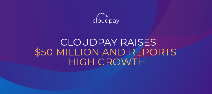 CloudPay Expansion: $50 Million Funding and Innovation Drive - CloudPay
