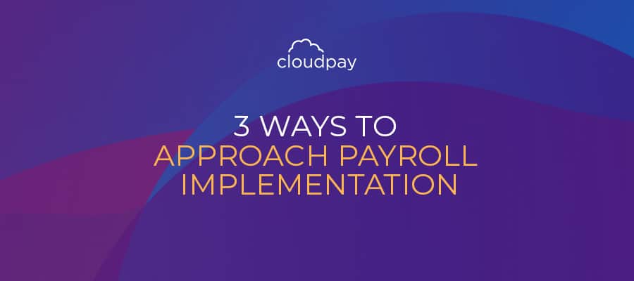 3 Ways to Tackle Payroll Implementation