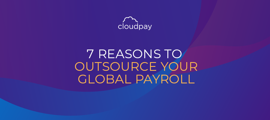 Outsource Payroll & Save: 7 Reasons Why It Makes Sense