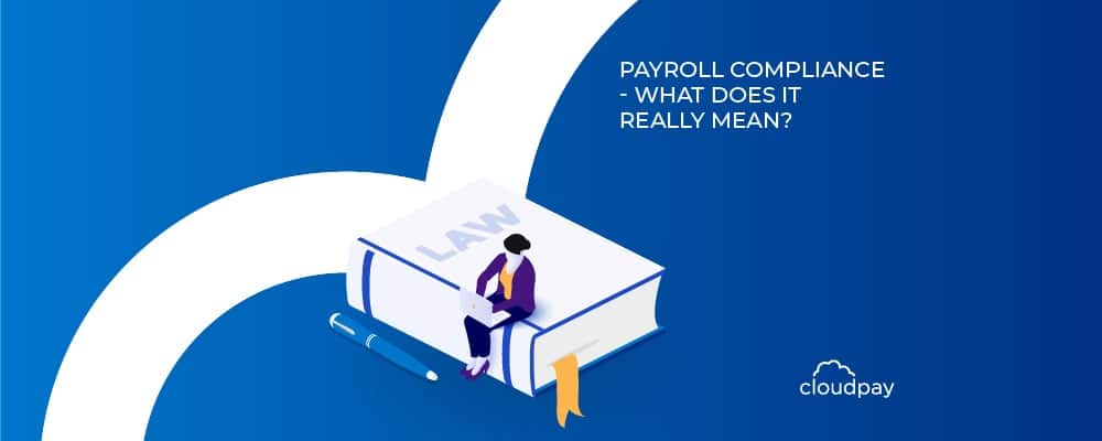Payroll Compliance: What it Means and How to Achieve It
